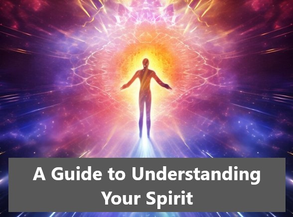 A Guide to Understanding Your Spirit - Finally Am Found